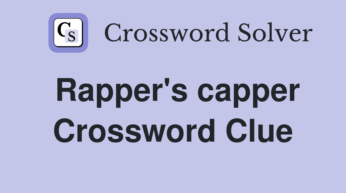 Rapper's capper - Crossword Clue Answers - Crossword Solver